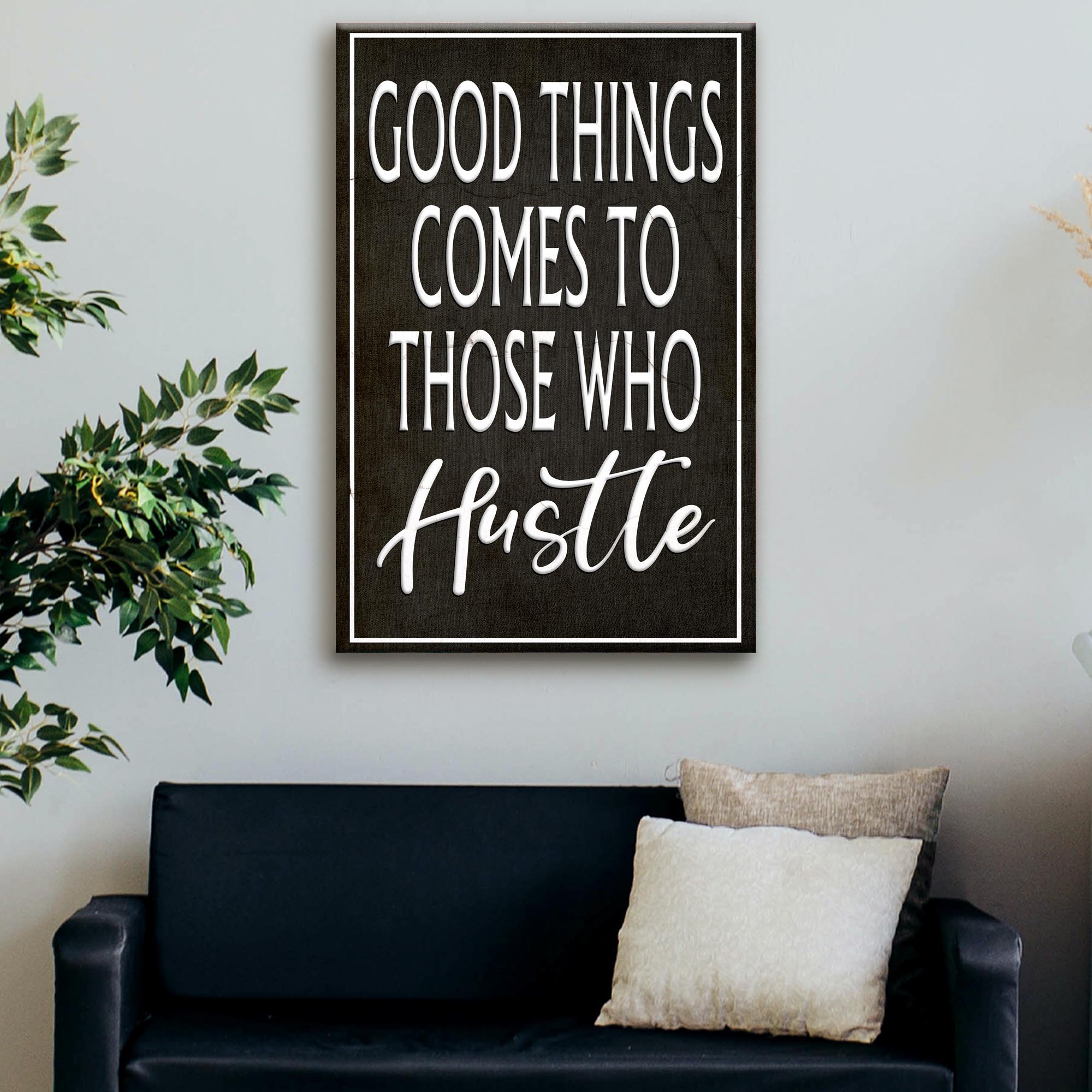 Good Things Come To Those Who Hustle Sign III - Tailored Canvases
