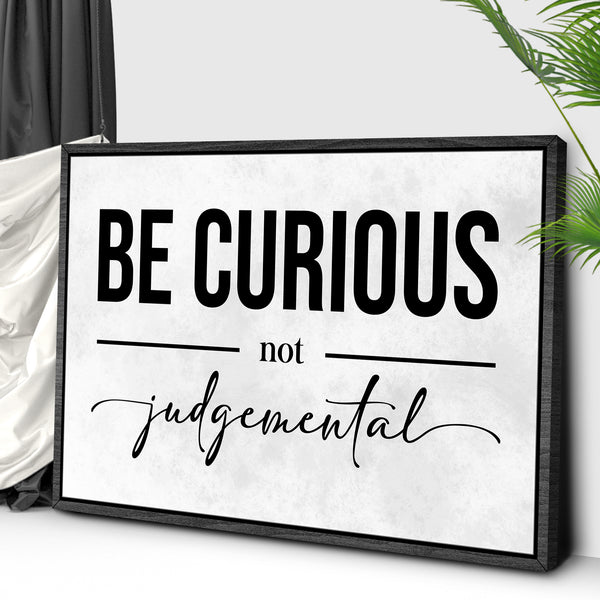 Be Curious Not Judgemental Sign III - Tailored Canvases